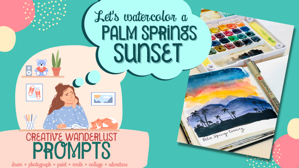 Creative Wanderlust Prompt: Watercolor a Palm Springs Sunset